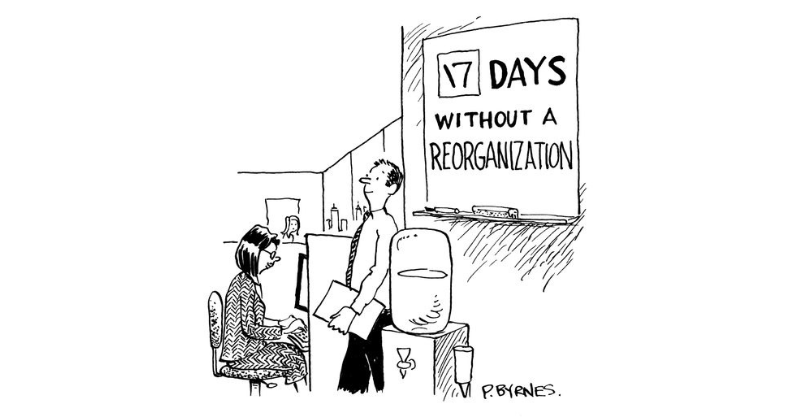 Reorganizing is the most expensive way to solve almost any problem